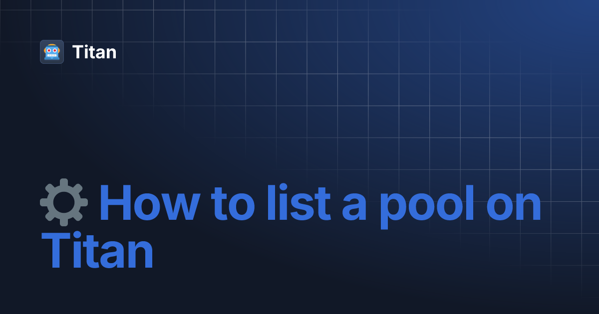 ⚙️ How to list a pool on Titan | Titan